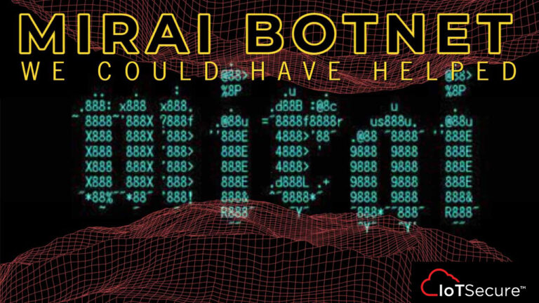 The Mirai Botnet: We Could Have Helped - IoTSecure